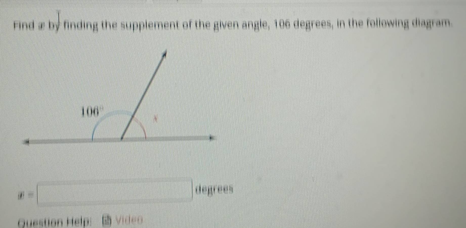 Solved: Find æ by finding the supplement of the given angle, 106 ...