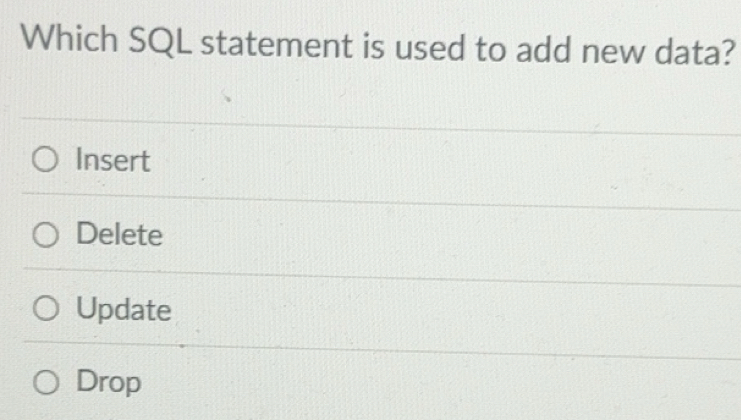 Solved: Which SQL statement is used to add new data? Insert Delete ...