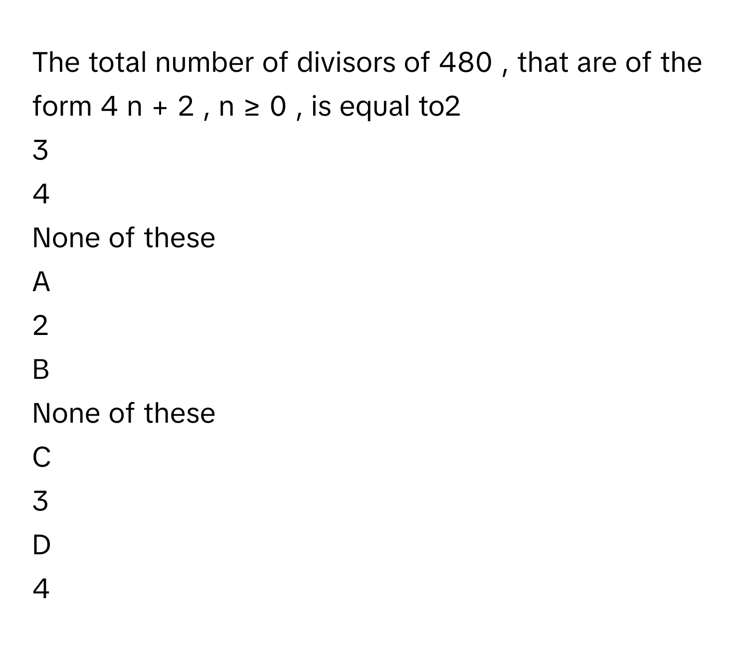 Solved: The total number of divisors of 480 , that are of the form 4 n ...