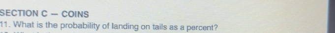 Solved: COINS 11. What is the probability of landing on tails as a ...
