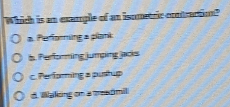 Solved: Which is an example of an isometric contraction? a. Performing ...