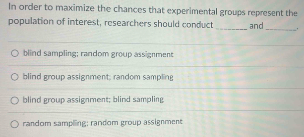Solved: In order to maximize the chances that experimental groups ...