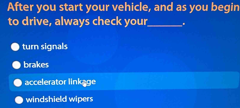 Solved: After you start your vehicle, and as you begin to drive, always ...