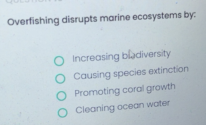 Solved: Overfishing disrupts marine ecosystems by: Increasing ...