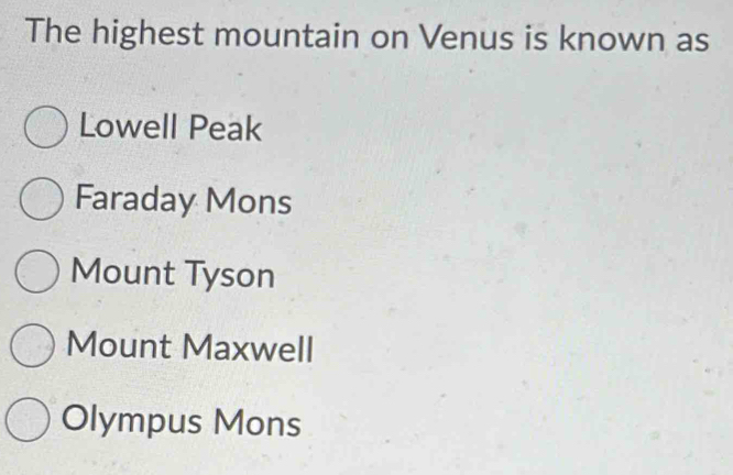 Solved: The highest mountain on Venus is known as Lowell Peak Faraday ...