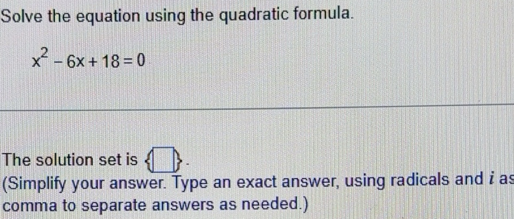 Solved: Solve the equation using the quadratic formula. x^2-6x+18=0 The ...