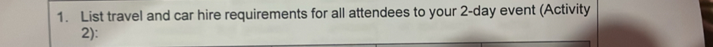 Solved: List travel and car hire requirements for all attendees to your ...