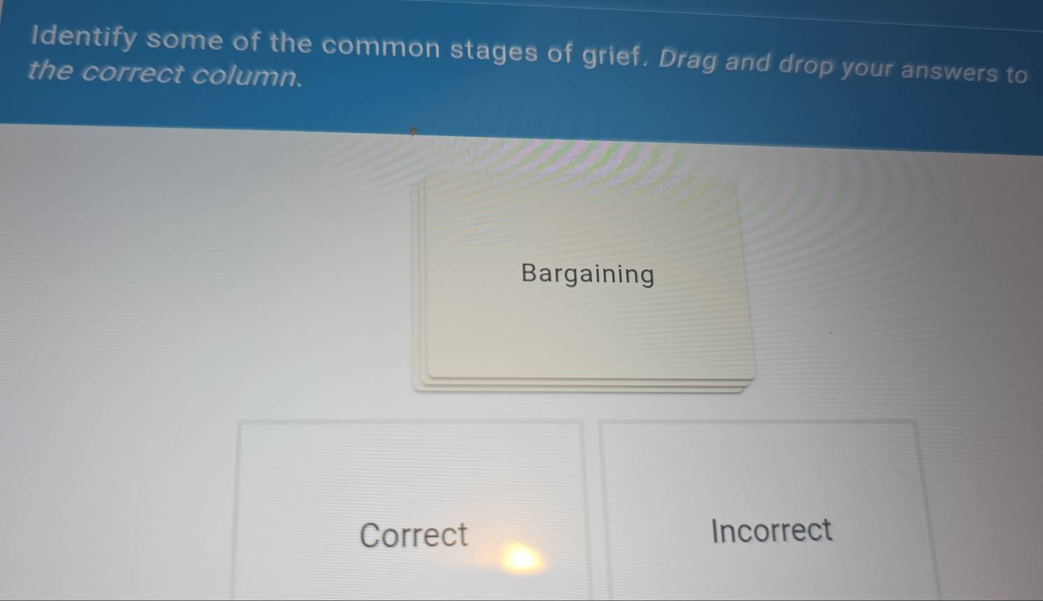 Solved: Identify some of the common stages of grief. Drag and drop your ...
