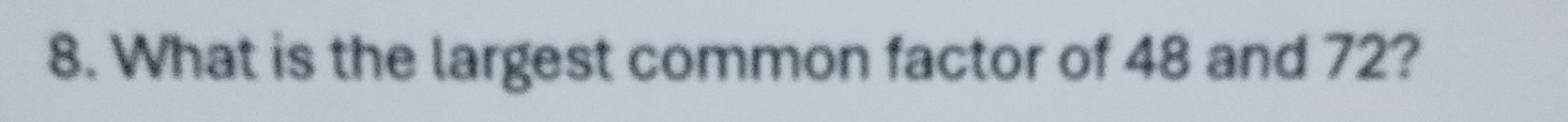 Solved: What is the largest common factor of 48 and 72? [Math]