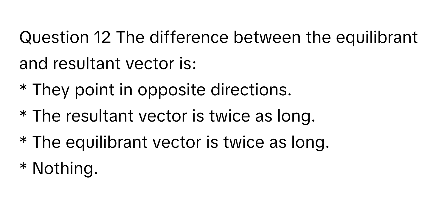 Solved: The difference between the equilibrant and resultant vector is ...