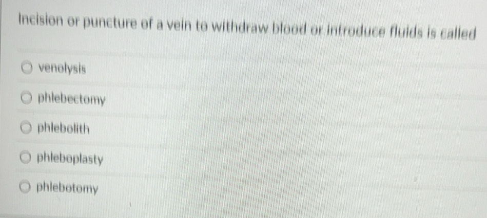 Solved: Incision or puncture of a vein to withdraw blood or introduce ...