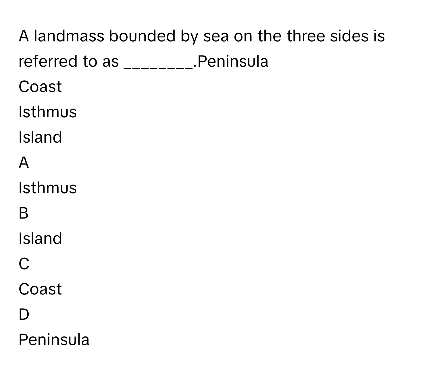 Solved: A landmass bounded by sea on the three sides is referred to as ...