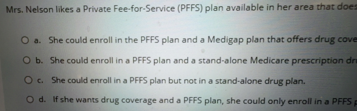 Solved: Mrs. Nelson likes a Private Fee-for-Service (PFFS) plan ...