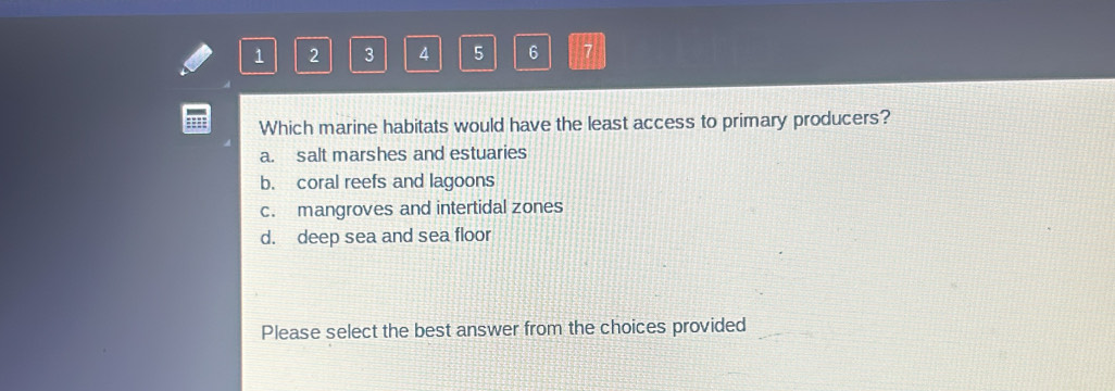 Solved: 1 2 3 4 5 6 7 Which marine habitats would have the least access ...