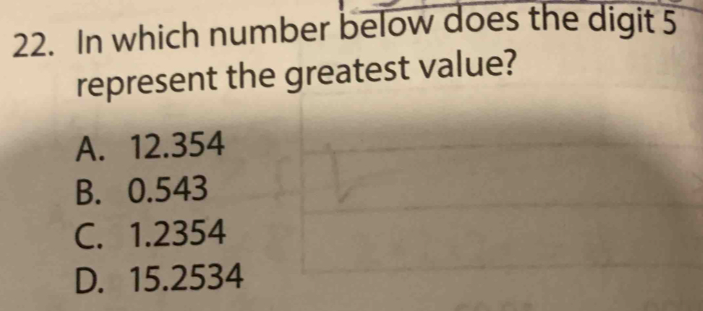 In which number below does the digit 5 represent the greatest value? A ...