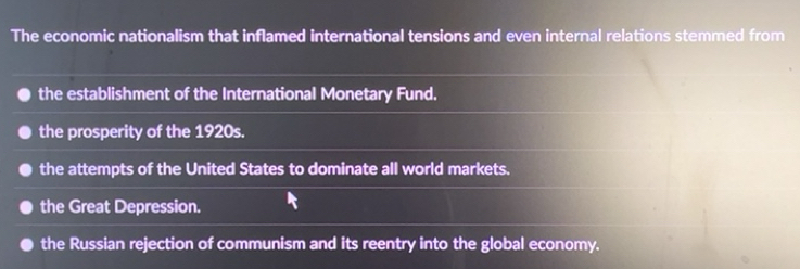 Solved: The economic nationalism that inflamed international tensions ...