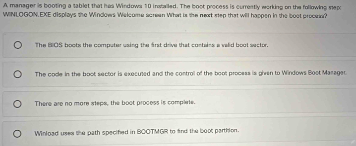 Solved: A manager is booting a tablet that has Windows 10 installed. The boot process is ...