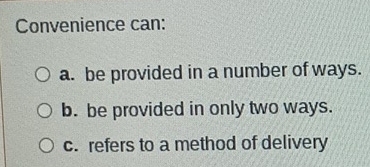 Solved: Convenience can: a. be provided in a number of ways. b. be ...