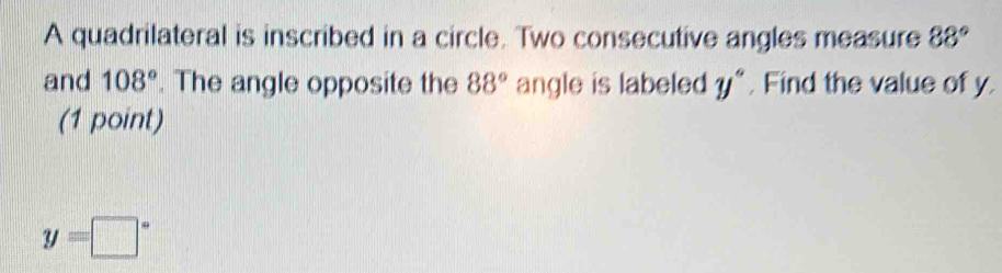 Solved: A quadrilateral is inscribed in a circle. Two consecutive ...