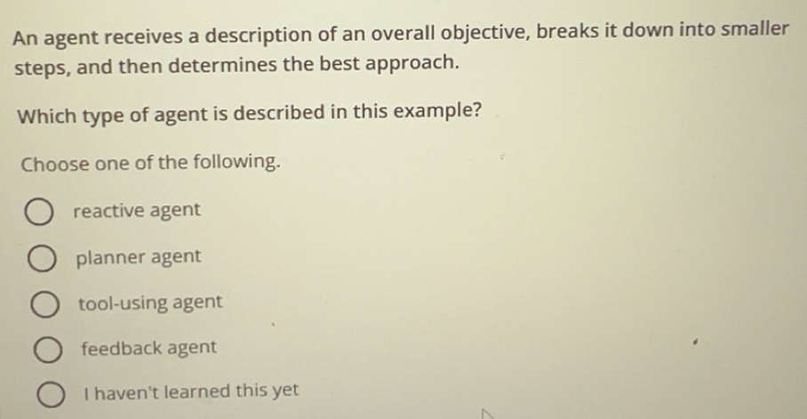 Solved: An agent receives a description of an overall objective, breaks ...