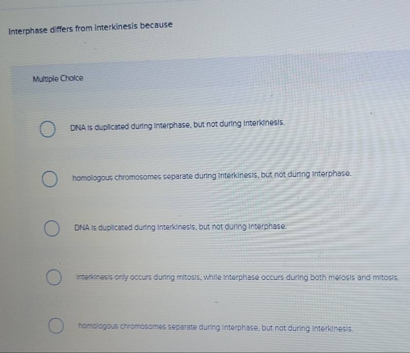 Solved: Interphase differs from interkinesis because Multiple Choice ...