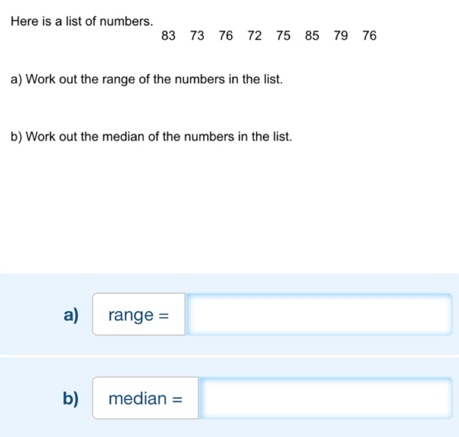 Solved: Here is a list of numbers. 83 73 76 72 75 85 79 76 a) Work out ...