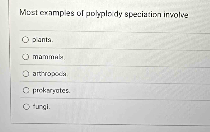 Solved: Most examples of polyploidy speciation involve plants. mammals ...