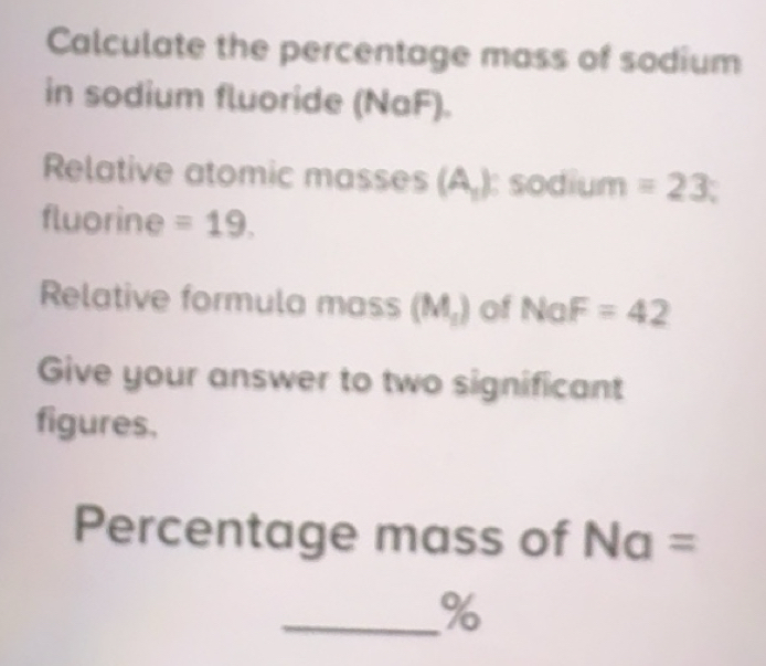 Solved: Calculate the percentage mass of sodium in sodium fluoride (NaF ...