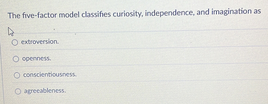 Solved: The five-factor model classifies curiosity, independence, and ...