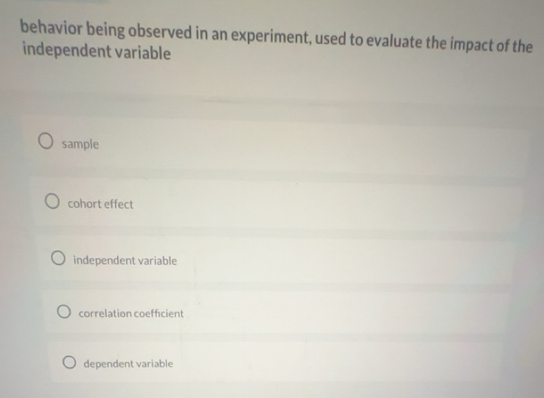 Solved: behavior being observed in an experiment, used to evaluate the ...