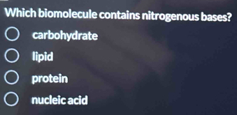 Solved: Which biomolecule contains nitrogenous bases? carbohydrate ...