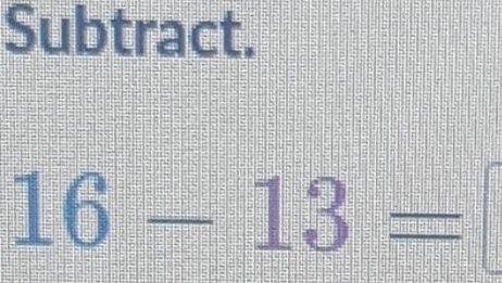 Solved: Subtract. 16-13= [Math]