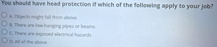 Solved: You should have head protection if which of the following apply ...