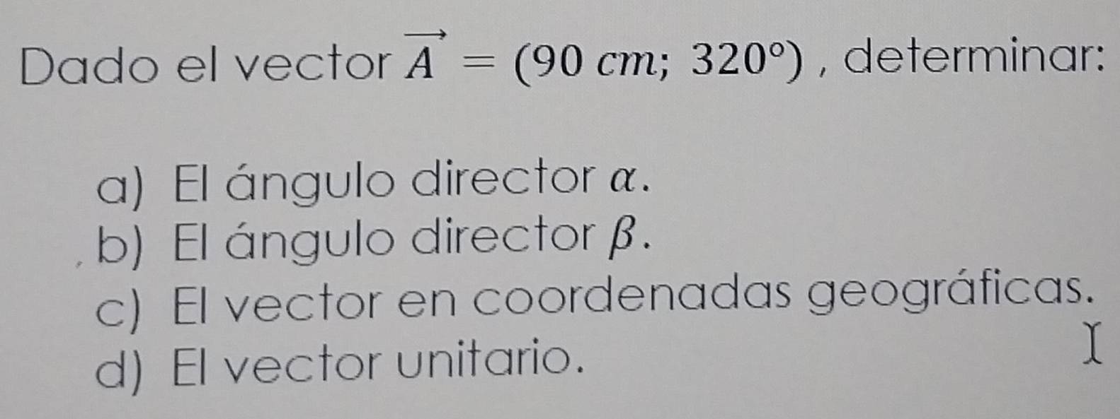 Resuelto:Dado el vector vector A=(90cm;320°) , determinar: a) El ángulo ...