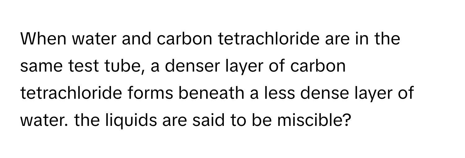 Solved: When water and carbon tetrachloride are in the same test tube ...