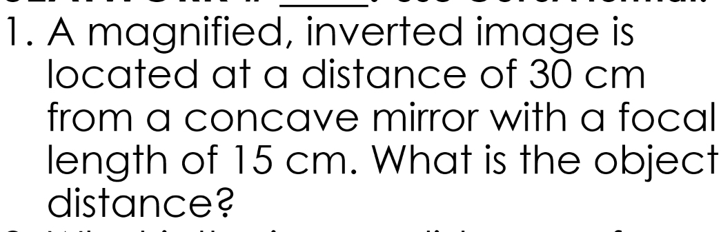 Solved: A magnified, inverted image is located at a distance of 30 cm ...
