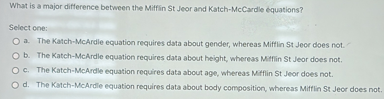 Solved: What is a major difference between the Mifflin St Jeor and ...