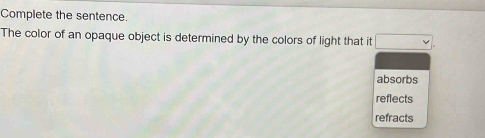 Solved: Complete the sentence. The color of an opaque object is ...
