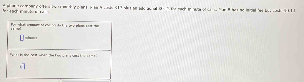 Solved: A phone company offers two monthly plans. Plan A costs $17 plus ...