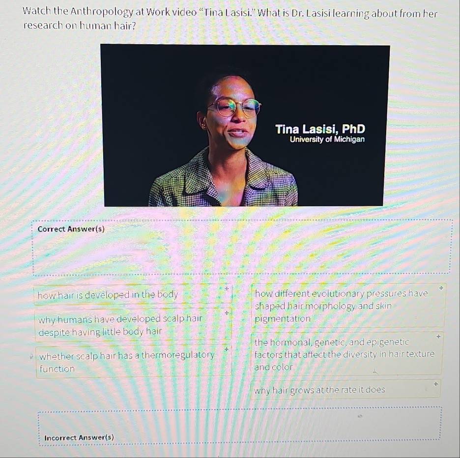 Solved: Watch the Anthropology at Work video “Tina Lasisi.” What is Dr ...