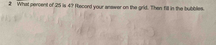 What percent of 25 is 4? Record your answer on the grid. Then fill in ...