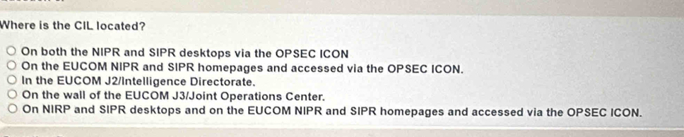 Solved: Where is the CIL located? On both the NIPR and SIPR desktops via the OPSEC ICON On the ...