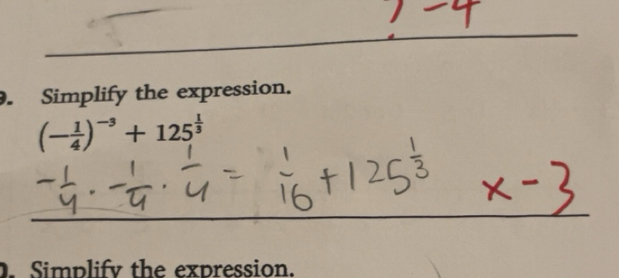 Solved: Simplify the expression. (- 1/4 )^-3+125^(frac 1)3. Simplify ...