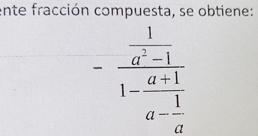 Resuelto:ente fracción compuesta, se obtiene: =frac 1/a^2-1 1- (a+1)/a