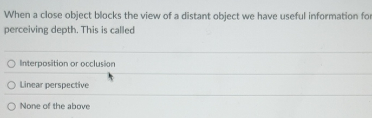 Solved: When a close object blocks the view of a distant object we have ...