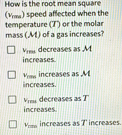 Solved: How is the root mean square (Vrms) speed affected when the ...