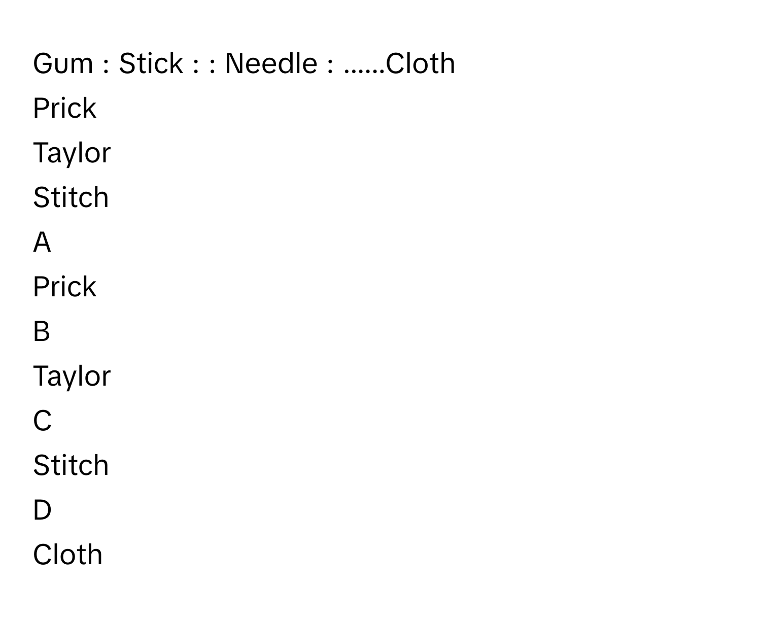Solved: Gum : Stick : : Needle : ......Cloth Prick Taylor Stitch A ...