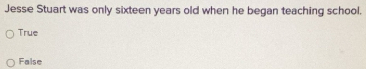 Solved: Jesse Stuart was only sixteen years old when he began teaching ...