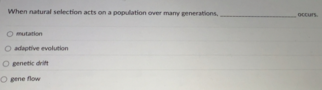Solved: When natural selection acts on a population over many ...