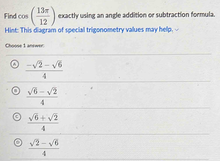 Solved: Find cos ( 13π /12 ) exactly using an angle addition or ...